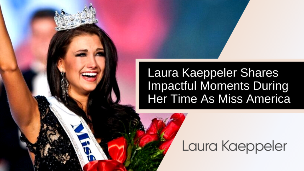 Laura Kaeppeler Shares Impactful Moments During Her Time As Miss ...